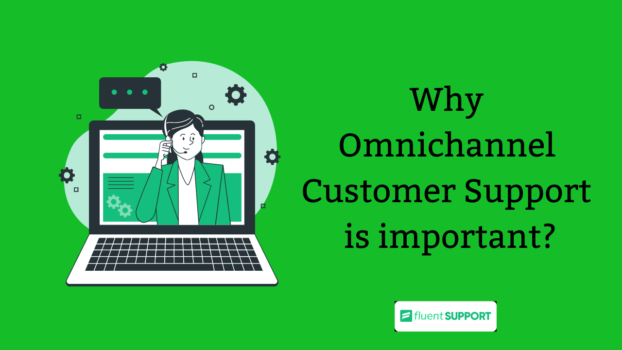 4 Reasons to use Omnichannel Communication - Fluent Support